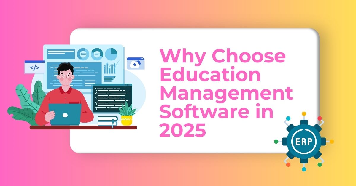 Why Choose Education Management Software in 2025
